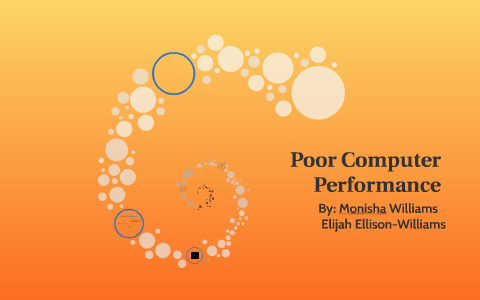 Poor Computer Performance by monisha williams on Prezi