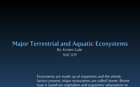 Major Terrestrial and Aquatic Ecosystems by Kristen Gale on Prezi