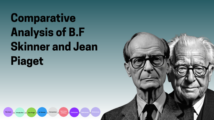 Comparative Analysis of B.F Skinner and Jean Piaget by Leo Jr. on Prezi