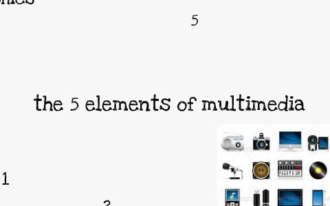 the 5 elements of multimedia by leroy m on Prezi