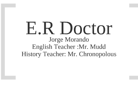 E.R Doctor by Jorge Morando on Prezi