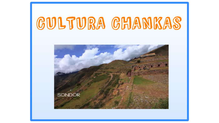 CULTURA CHANKA by oscar zanabria palomino on Prezi