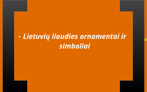 Lietuvių liaudies ornamentai ir simboliai by Justinas J on Prezi
