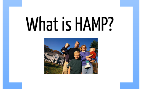 What is HAMP and it's benefits by Jennifer Jones on Prezi