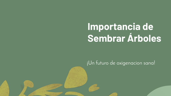 Importancia de Sembrar Árboles by Fernanda Gómez on Prezi