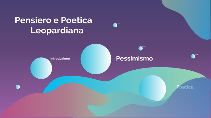 Pensiero e Poetica Leopardi by mattia testi on Prezi