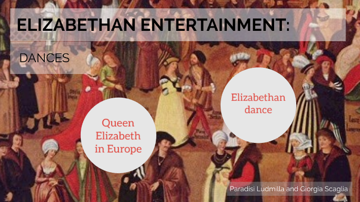 ELIZABETHAN ENTERTAINMENT: DANCES by ludmilla paradisi on Prezi