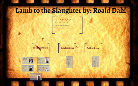 Lamb to the Slaughter by: Roald Dahl by Katy Catrone on Prezi