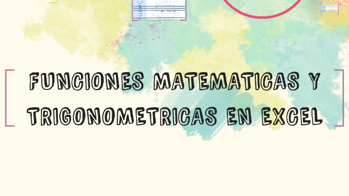 FUNCIONES MATEMATICAS Y TRIGONOMETRICAS EN EXCEL by Gabriel Cuesta on Prezi