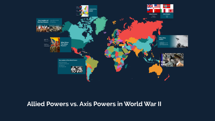 Allied Powers vs. Axis Powers in World War II by Isaac Padgett on Prezi