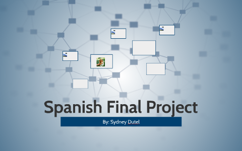 Spanish Final Project by Sydney Dutel on Prezi