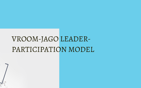 VROOM-JAGO LEADER-PARTICIPATION MODEL by Hailie Tozer on Prezi