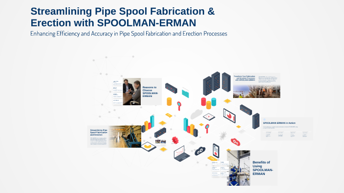 Streamlining Pipe Spool Fabrication & Erection with SPOOLMAN-ERMAN by Sanjeev Parascadd on Prezi