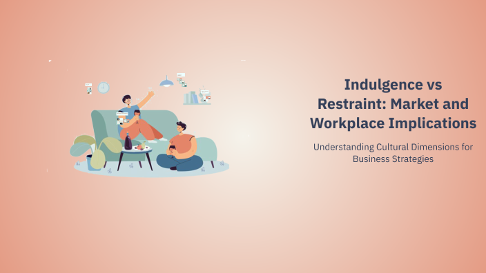 Indulgence vs Restraint: Market and Workplace Implications by Viktoriya ...