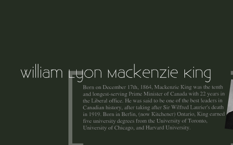 William Lyon Mackenzie King by Hannah Witherbee on Prezi
