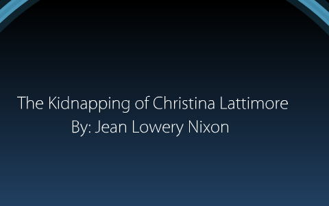 The Kidnapping of Christina Lattimore by Mallory Layne on Prezi