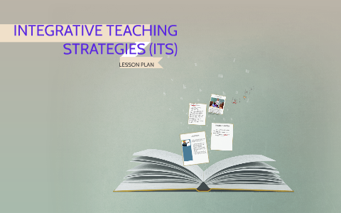 INTEGRATIVE TEACHING STRATEGIES (ITS) by gracia berdon on Prezi