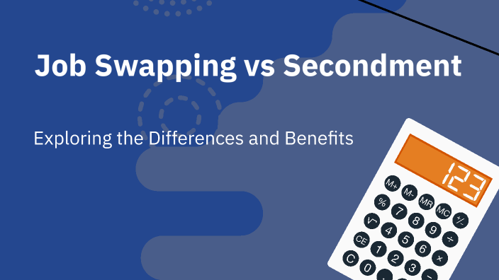 Job Swapping vs Secondment by DEEPAK SUKHIJA on Prezi