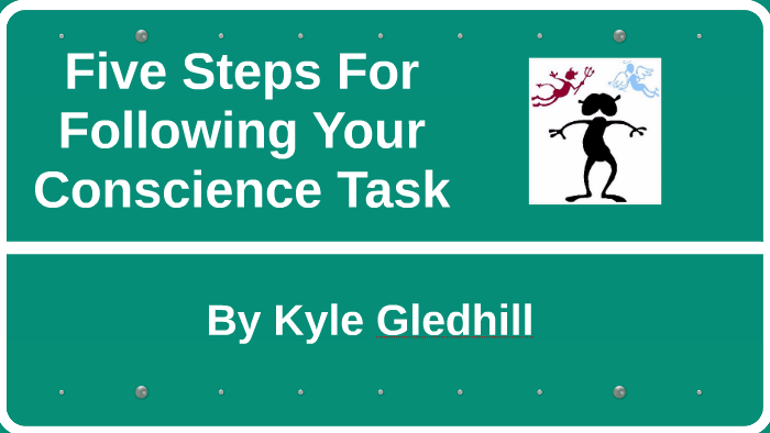 Five Steps For Following Your Conscience by Kyle Gledhill on Prezi