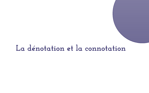 Atelier - La dénotation et la connotation by Emma Scam on Prezi