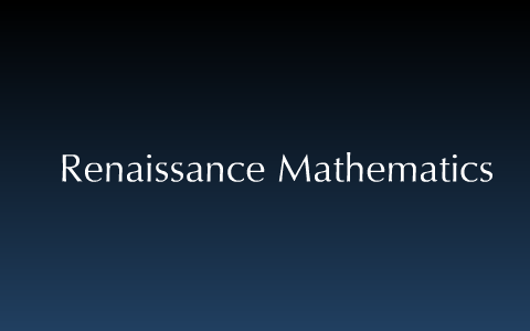 Mathematics During The Renaissance by Alex Vetter on Prezi