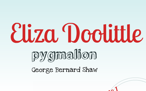 Character Analysis: Pygmalion by Elise George on Prezi