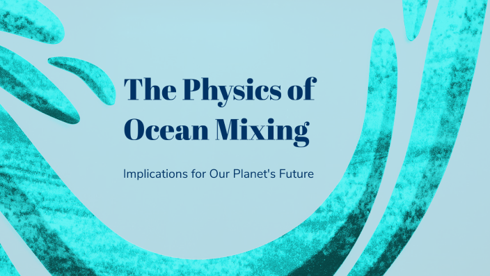 The Physics of Ocean Mixing by Jonathan Cassens on Prezi