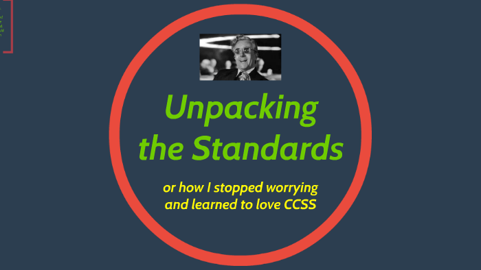 Unpacking the Standards by Chris Newman on Prezi