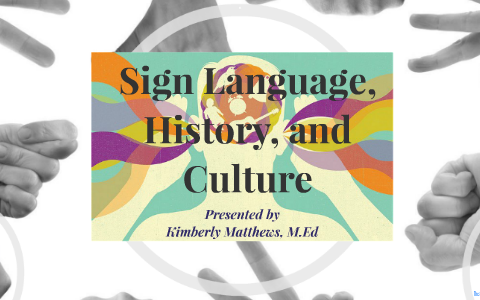 The History of Sign Language by Kimberly Matthews on Prezi
