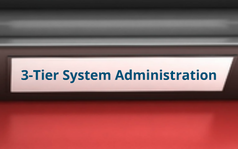 3-Tier System Administration by Jan Dec on Prezi