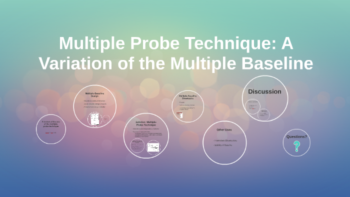 Multiple Probe Technique: A Variation of the Multiple Baseli by on Prezi