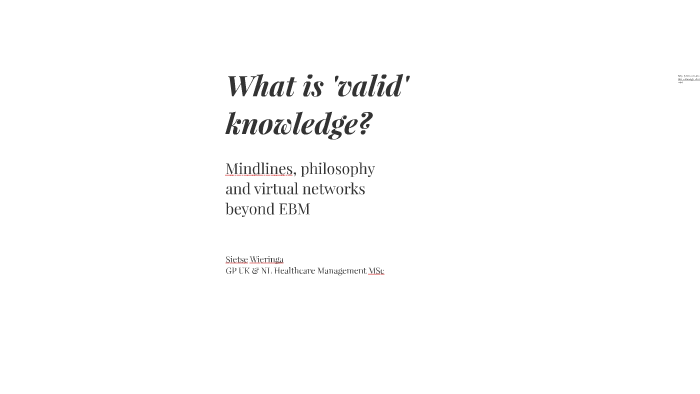 What is 'valid' knowledge? by Sietse Wieringa on Prezi