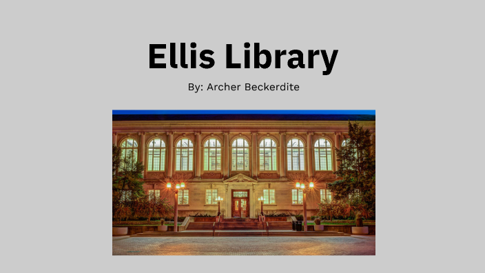 Rhetorical Analysis of Ellis Library by Archie Beckerdite on Prezi