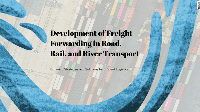 Development of Freight Forwarding in Road, Rail, and River Transport by ...