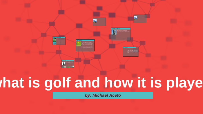 what is golf and how it is played by michael aceto on Prezi