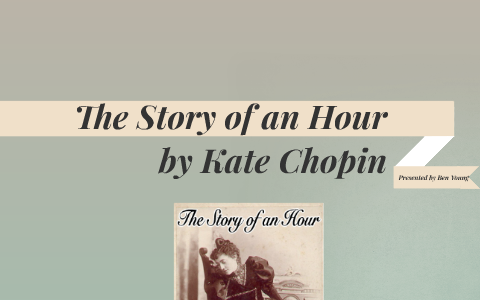 The Story of an Hour by Kate Chopin by Ben Young on Prezi