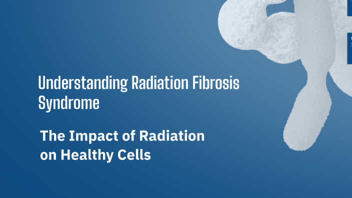 Understanding Radiation Fibrosis Syndrome by Lamis Emad on Prezi