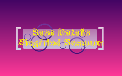 Base Details- Siegfried Sassoon by Michelle Ng on Prezi