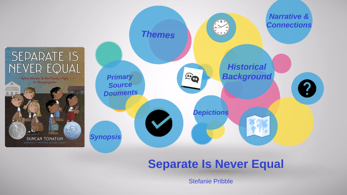 Separate is Never Equal by Stefanie Pribble on Prezi