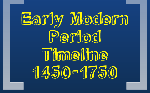 Early Modern Period Timeline (1450-1750) by Walker Brand on Prezi