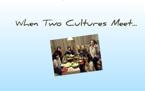When Two Cultures Meet by Harriet Smith on Prezi