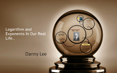 Logarithm and Exponents in Our Real Life by Danny Lee on Prezi