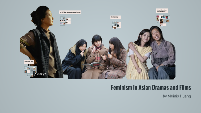 Feminism in Asian Dramas and Films by Yuanhui Huang on Prezi