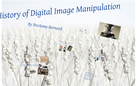 History of Digital Image Manipulation by BreAnna Bernard on Prezi
