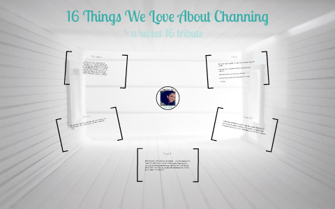 16 Things We Love/Admire About Channing by Cherie Kirkland on Prezi