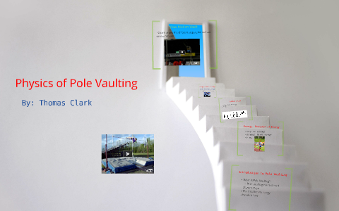 Physics of Pole Vaulting by Thomas Clark on Prezi