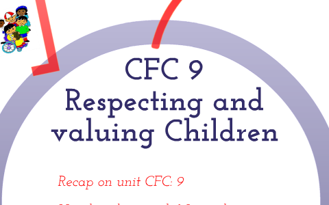 CFC 9: respect and Value Children by Charlene O'Makalwala on Prezi