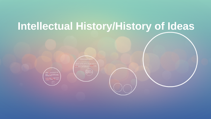 Intellectual History/History of Ideas by Gustav Zamore on Prezi