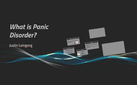 What is Panic Disorder? by Justin Leingang on Prezi
