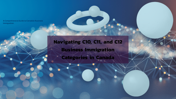 Navigating C10, C11, and C12 Business Immigration Categories in Canada ...